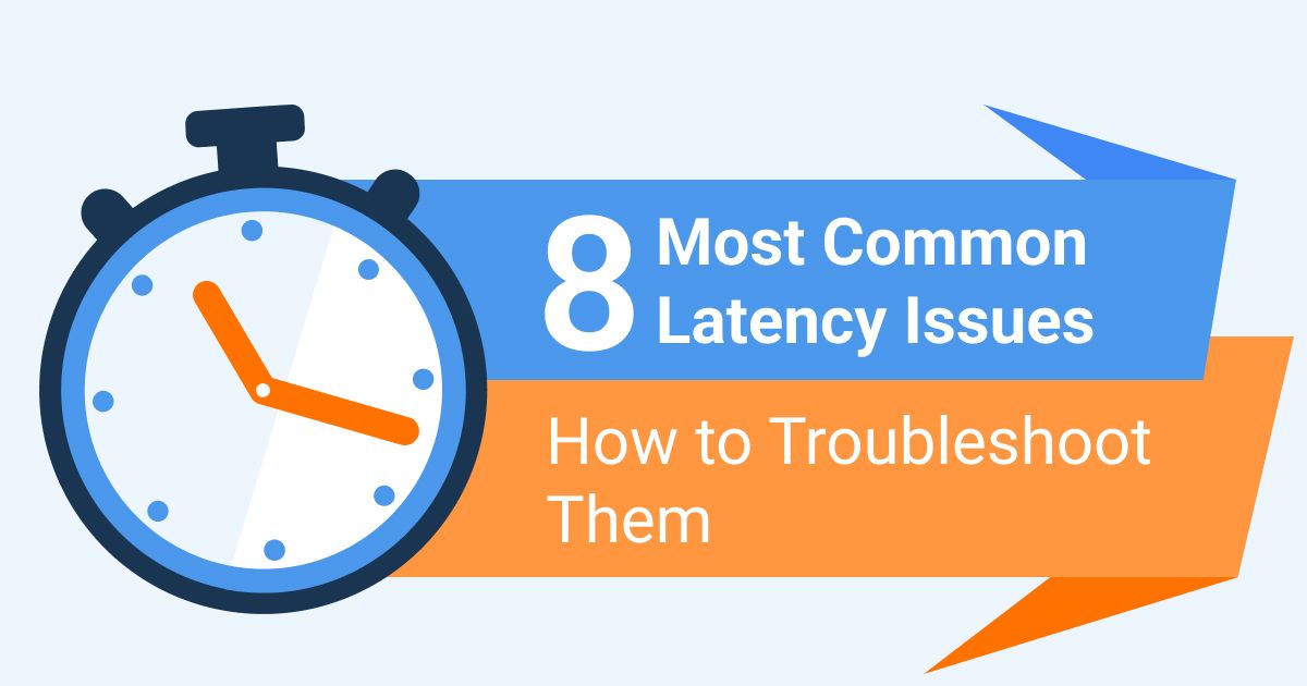 8 Most Common Latency Issues & How to Troubleshoot Them - Obkio 8 Most Common Latency Issues & How to Troubleshoot Them - Obkio