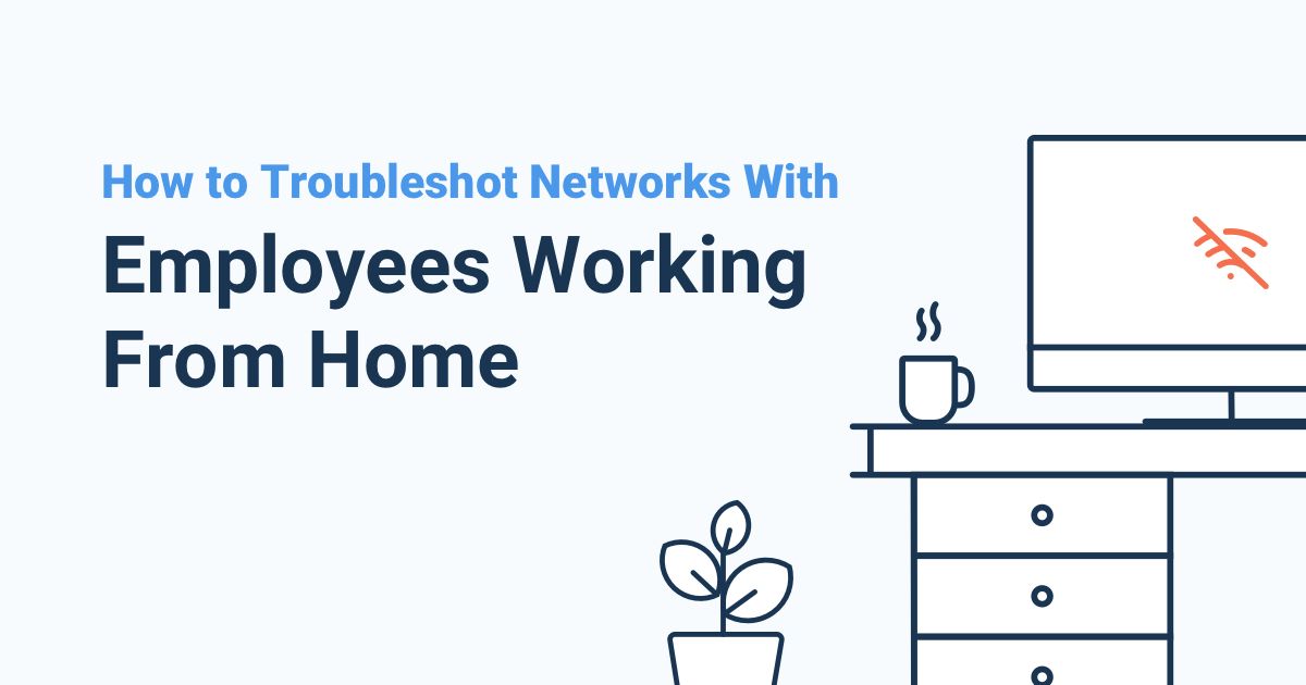 Troubleshoot Networks with Employees Working from Home - Obkio