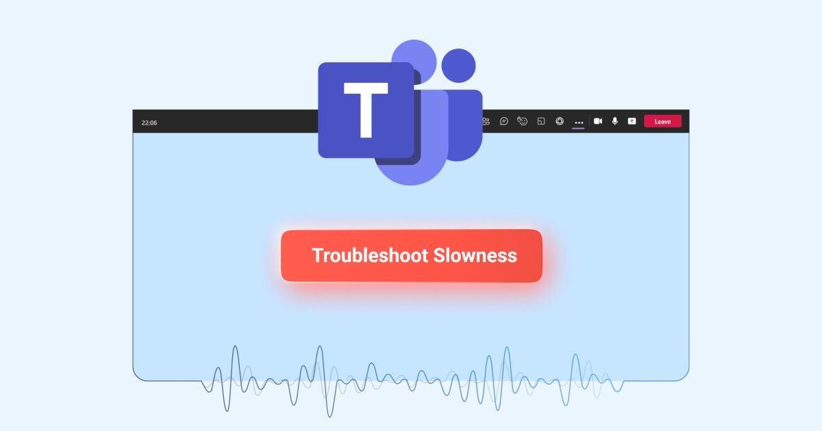 Why Teams Is Running Slow: Solve Microsoft Teams Slowness - Obkio