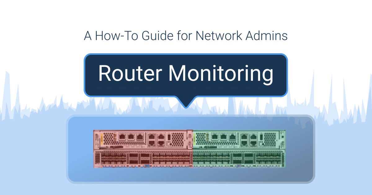 Router Monitoring for Network Admins: A How-To Guide - Obkio
