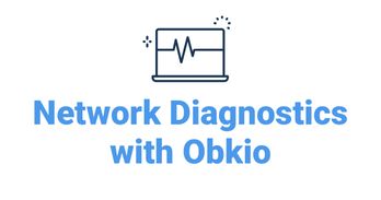 Network Troubleshooting Blog Series - Obkio